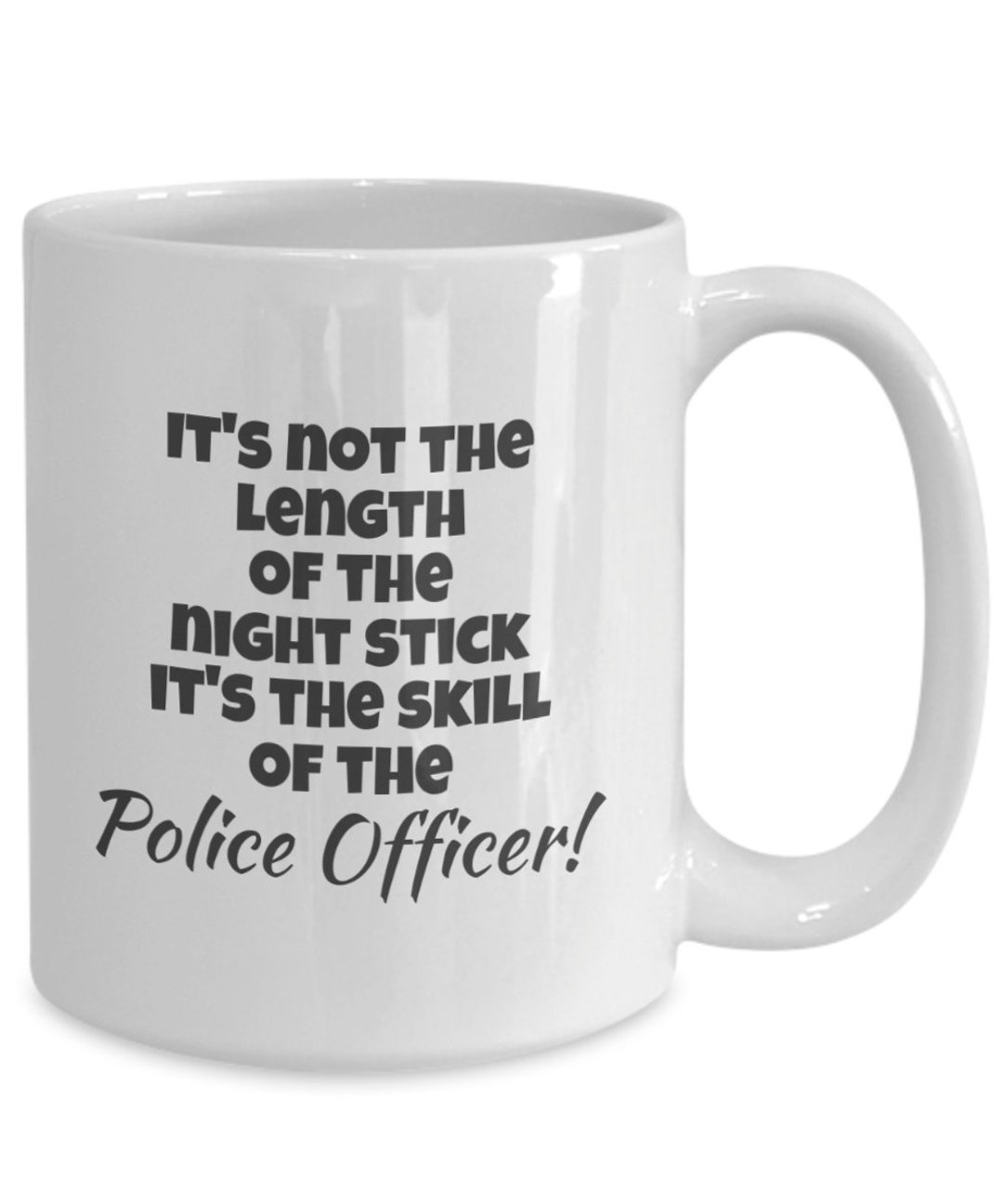 Funny Police Officer Coffee Mug Or Tea Cup Its Not The Length Etsy
