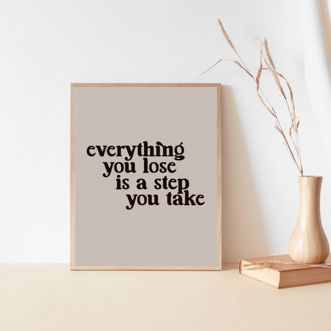 Everything You Lose is A Step You Take | Taylor Digital Print - Etsy