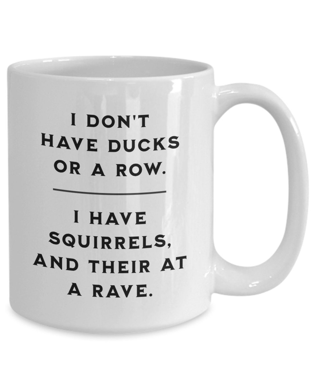 Squirrel Rave Coffee Mug Funny Saying Mug, I Don't Have Ducks, I Have ...