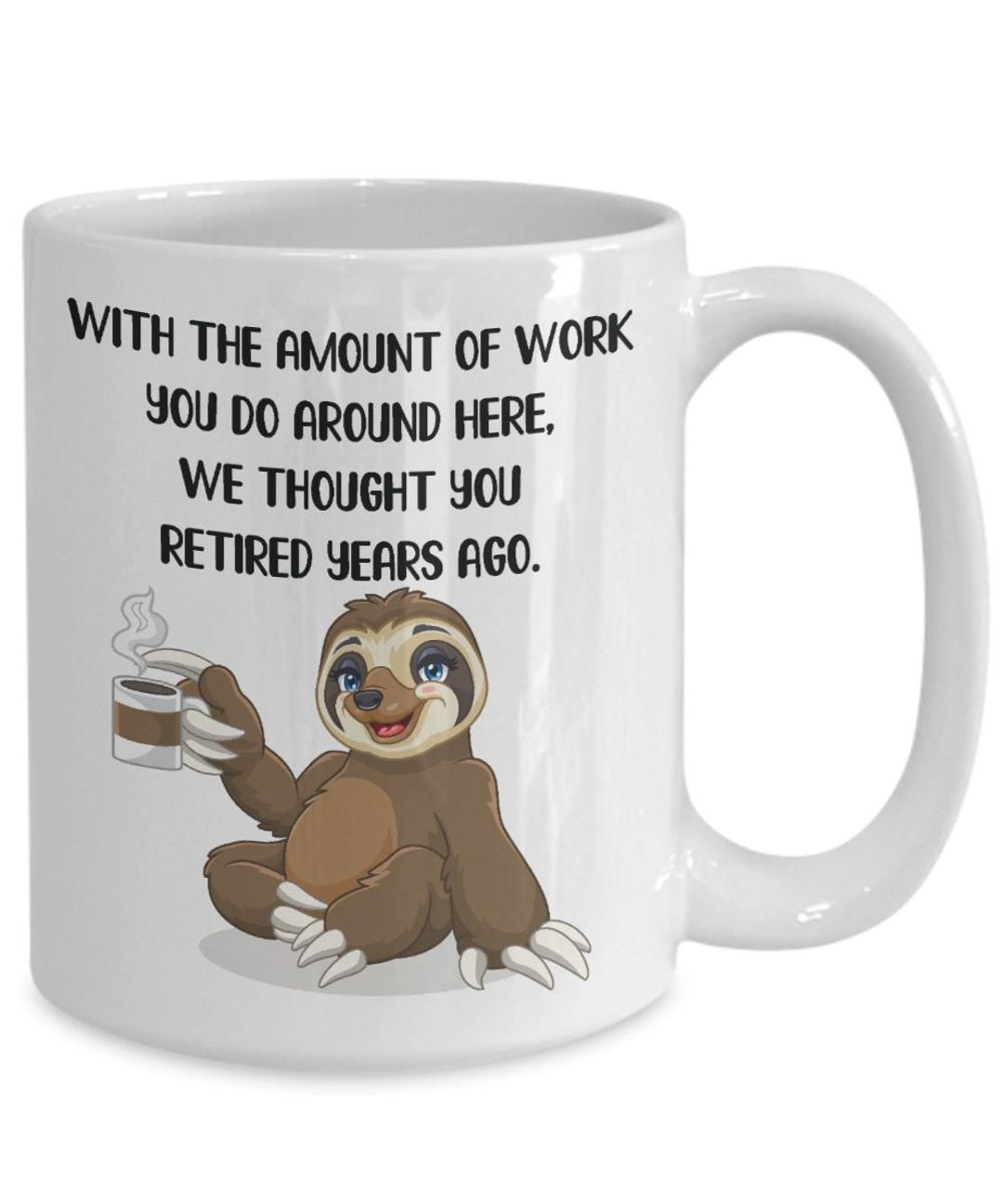 Funny Retirement Sloth Mug with the Amount of Work You Do, We Thought ...