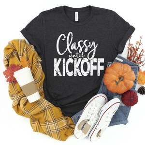 Football Shirt, Classy Until Kickoff, Gameday Shirt, Cute Mom Shirts ...