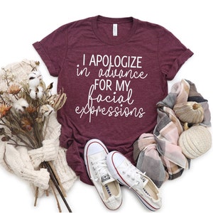 Funny Shirt, Sarcastic Shirt, I Apologize in Advance, for My Facial ...