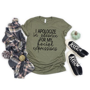 Funny Shirt, Sarcastic Shirt, I Apologize in Advance, for My Facial ...