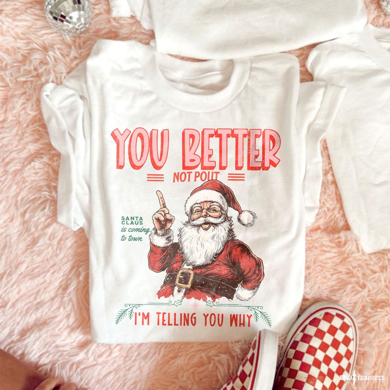You Better Not Pout DTF TRANSFER Ready to Press | Direct to Film | Cold ...