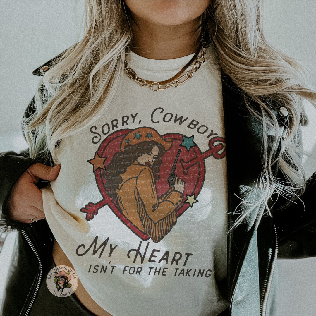 Sorry Cowboy My Heart Ain't for the Taking Valentines DTF Transfer ...