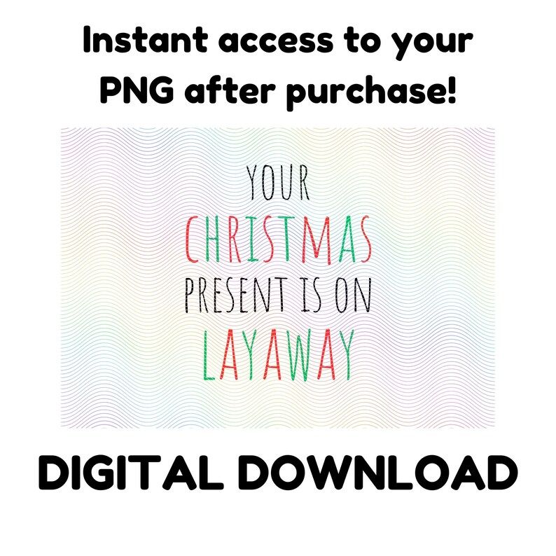 Your Christmas Present is on Layaway PNG - Digital Download - Etsy