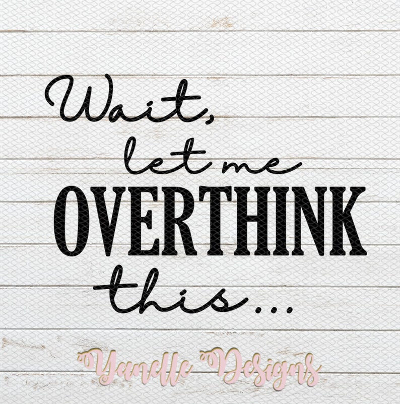 Wait Let Me Overthink This Svg File Instant Download Funny - Etsy