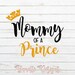 Mommy of a Prince Son of a Queen SVG, Mommy and Me Svg, Mothers Day Svg ...
