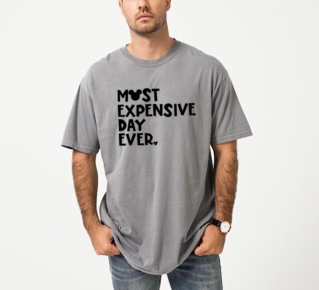 Comfort Colors® Most Expensive Day Ever Shirt, Men's Disney Shirt ...