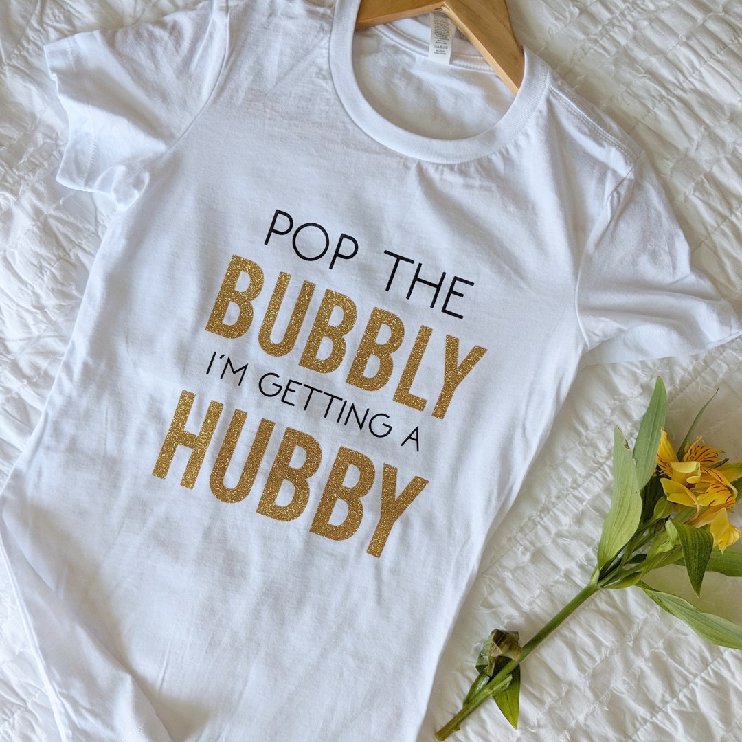 Pop The Bubbly Im Getting A Hubby Bride Shirt Etsy