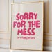 Sorry for the Mess Print, Hot Pink Aesthetic Dorm Wall Decor, Digital ...