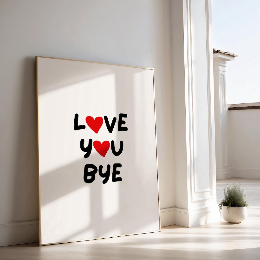 Love You Bye Print, Hallway Wall Decor, Cute Quote Signs, Printable ...