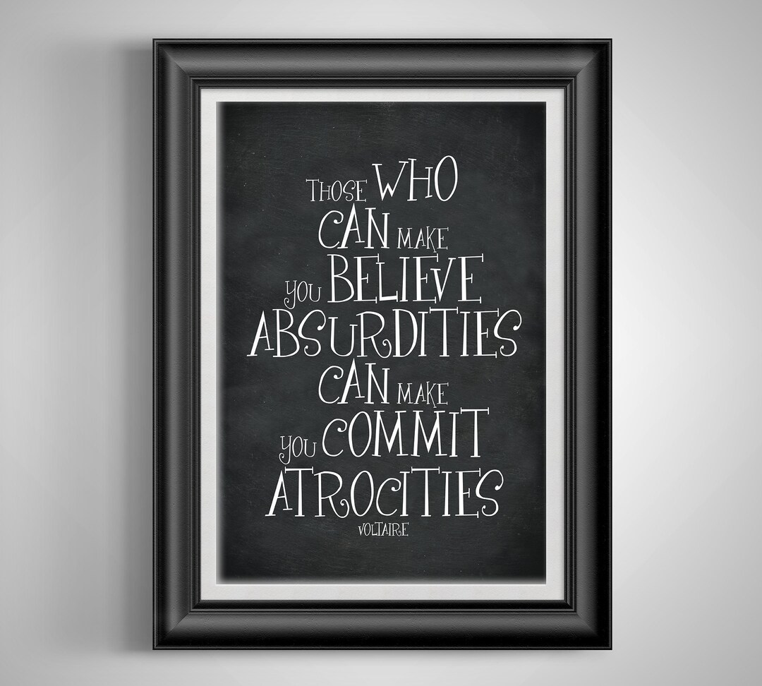 Voltaire Quote Those Who Can Make You Believe Absurdities Can Make You ...