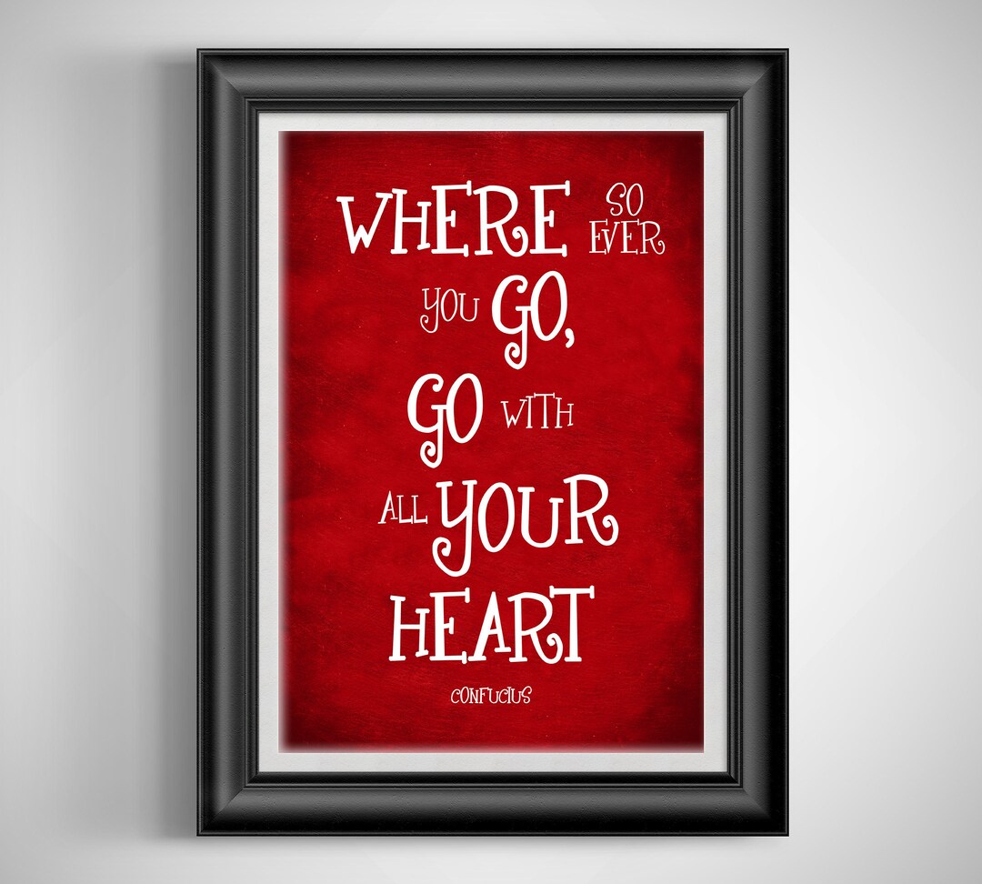Confucius Quote Where so Ever You Go, Go With All Your Heart Positive ...