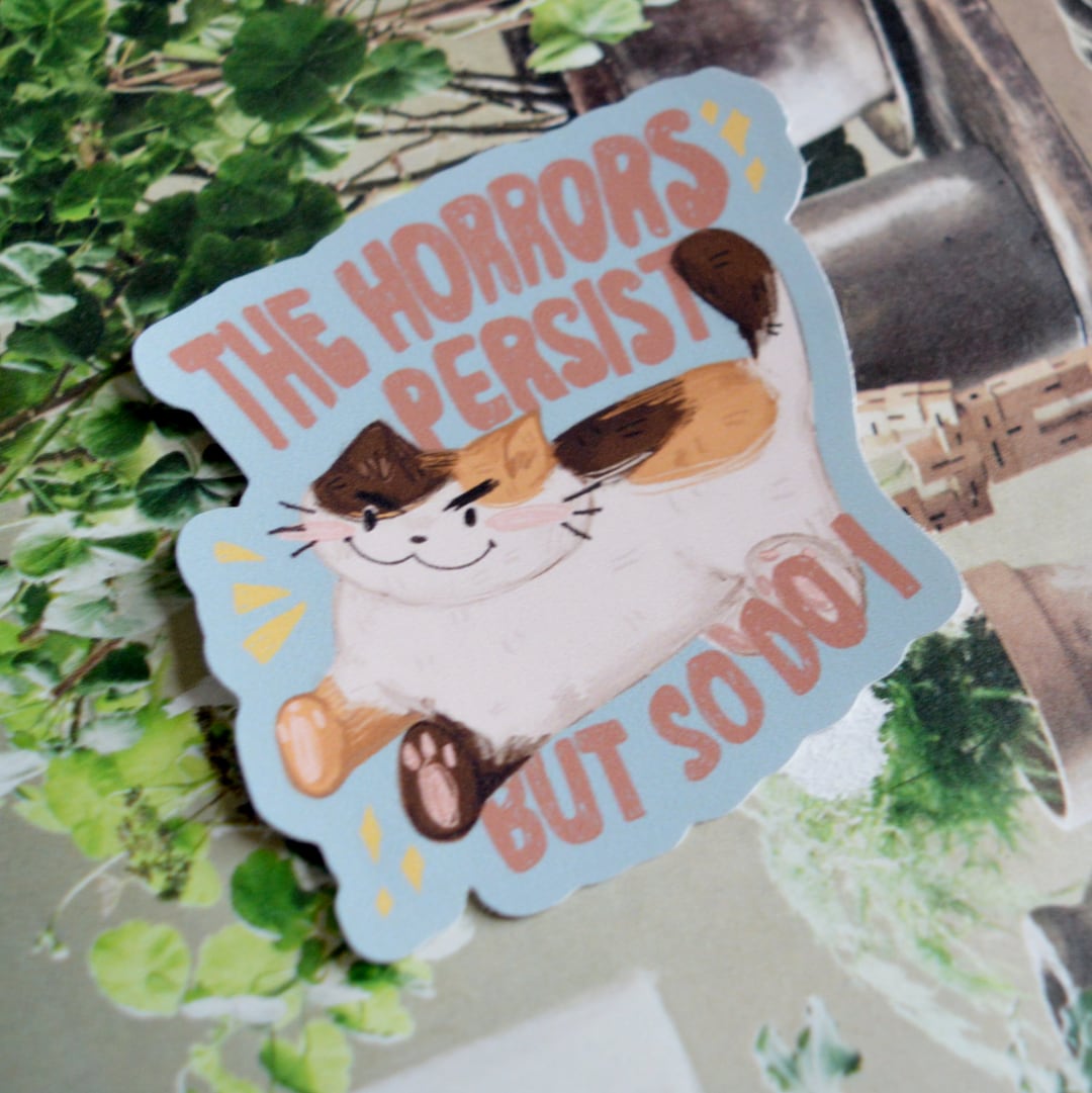 The Horrors Persist but so Do I 2 Inch Cat Sticker - Cat Meme Stickers ...