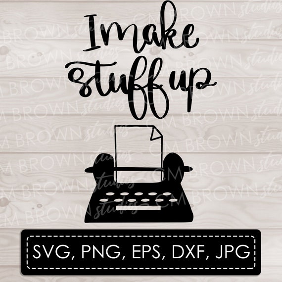 I Make Stuff up SVG Writer SVG Writing SVG Eps Jpg Png Dxf | Etsy