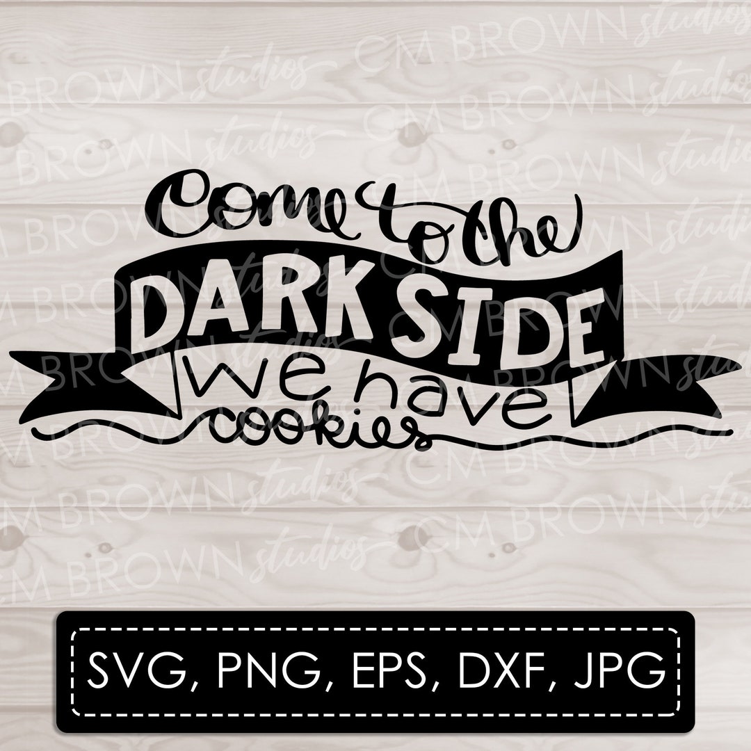 Come to the Dark Side We Have Cookies SVG EPS JPG Png Dxf Digital ...