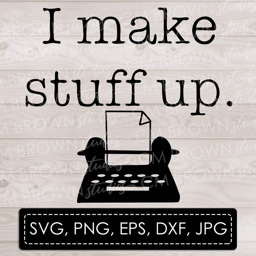 I Make Stuff up SVG Writer SVG Writing SVG Eps Jpg Png Dxf Digital ...