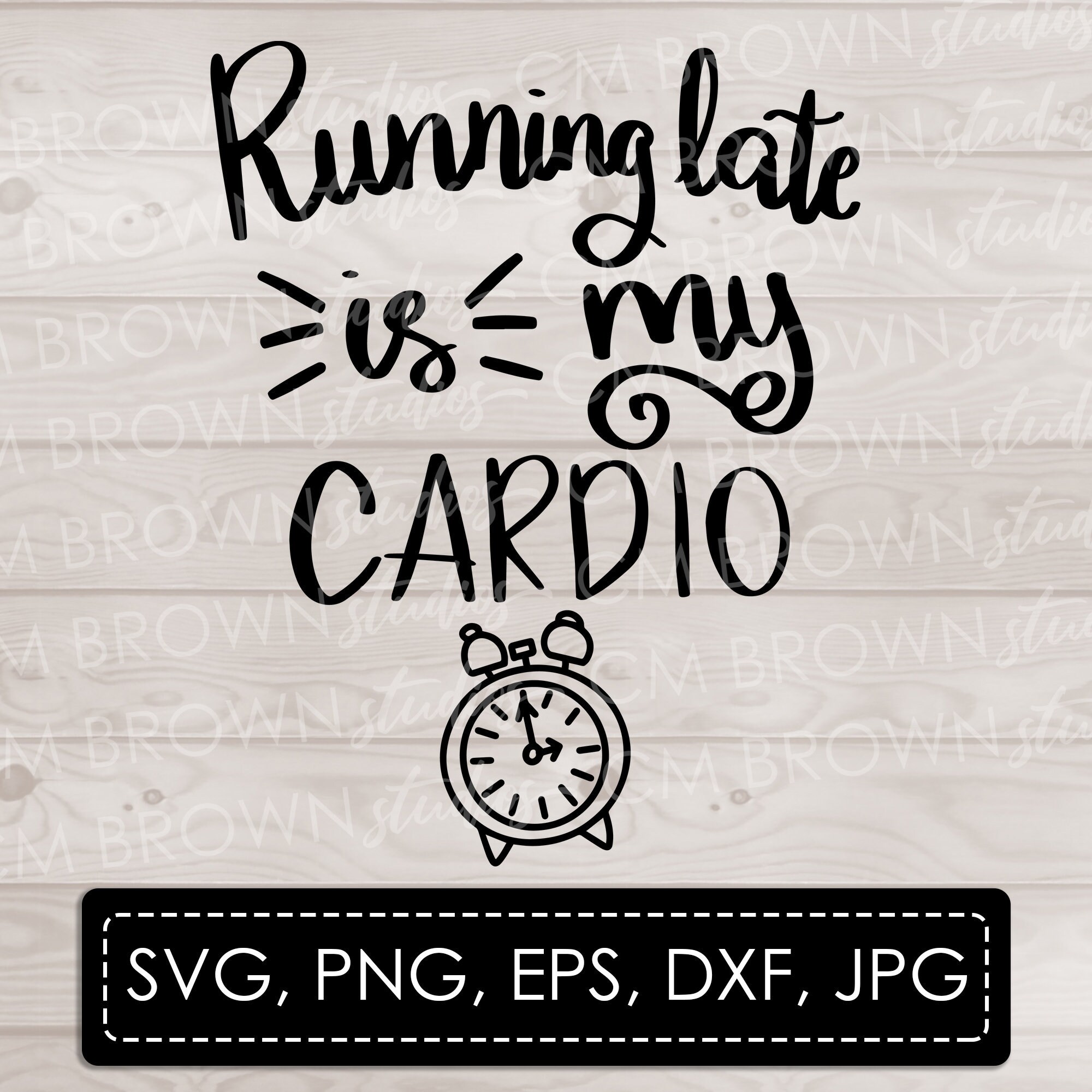 Running Late is My Cardio SVG Workout SVG Fitness SVG Eps Jpg Png Dxf ...
