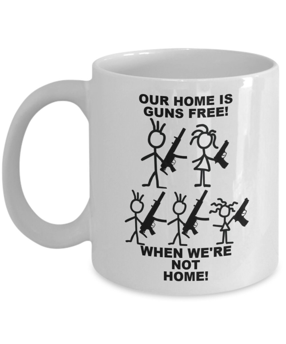OUR HOME IS Guns, Free When We're Not Home White, Ceramic, Hot Tea, Hot ...