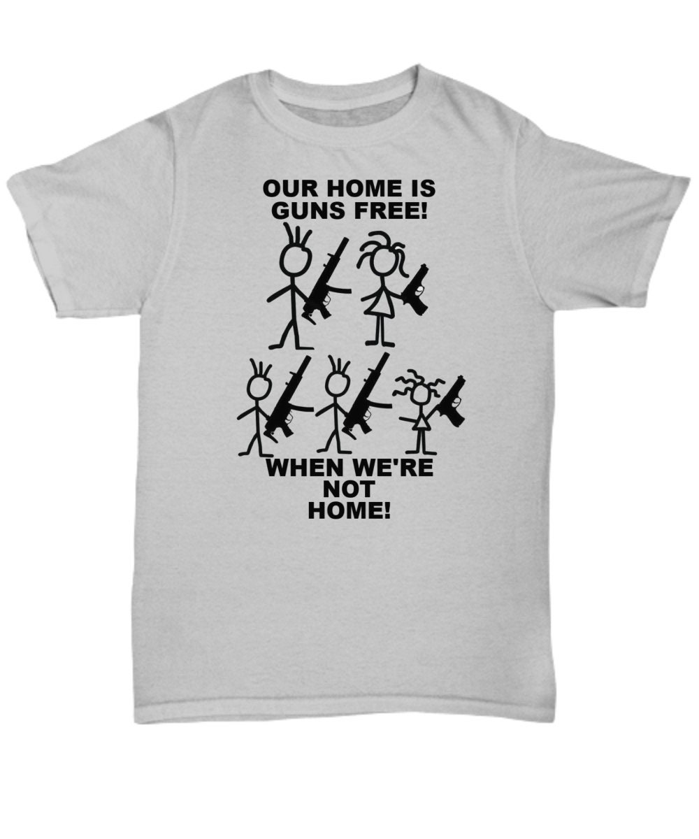 OUR HOME IS Guns Free, When We're Not Home, Adult, Unisex T-shirt, 100% ...