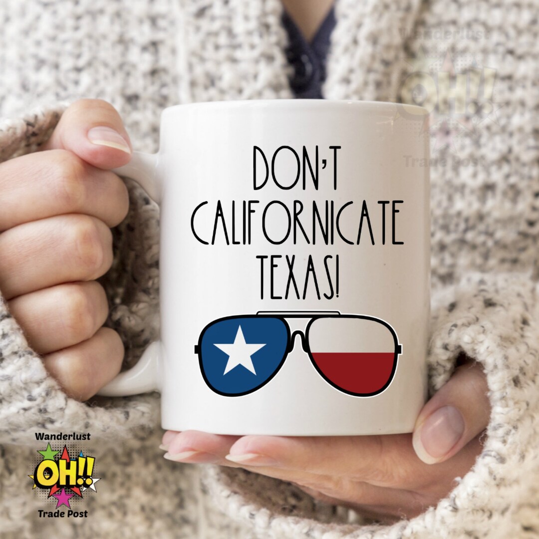 Don't Californicate Texas Mug, Funny Texan Mug, Gift for Texan, Anti ...