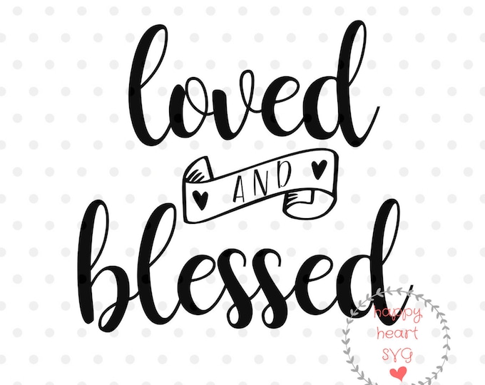 Loved and Blessed Svg for Valentine Svg Files for Cricut Silhouette ...