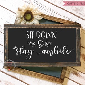 Stay Awhile SVG, Sit Down and Stay Awhile Svg, Dxf and Png Instant ...