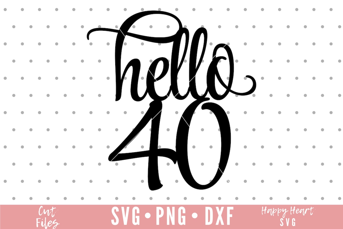 Cake Topper Svg Hello 40 Cake Topper Svg Birthday Cake - Etsy