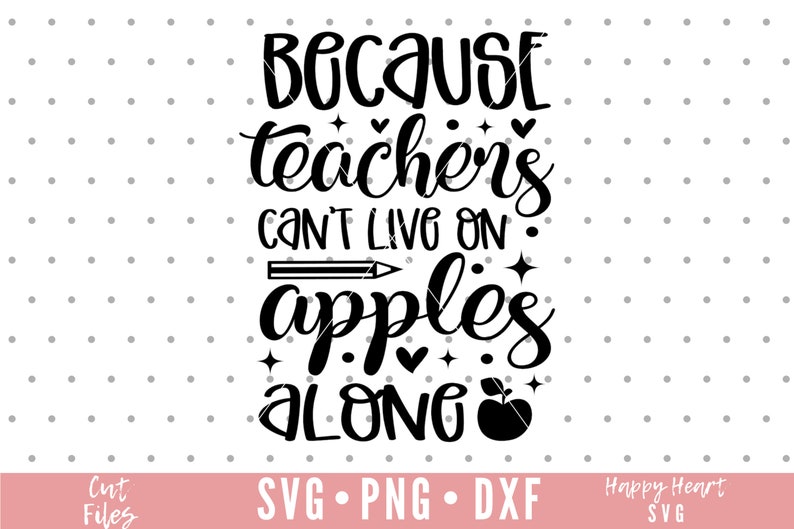 Because Teachers Can't Live on Apples Alone SVG Teacher - Etsy