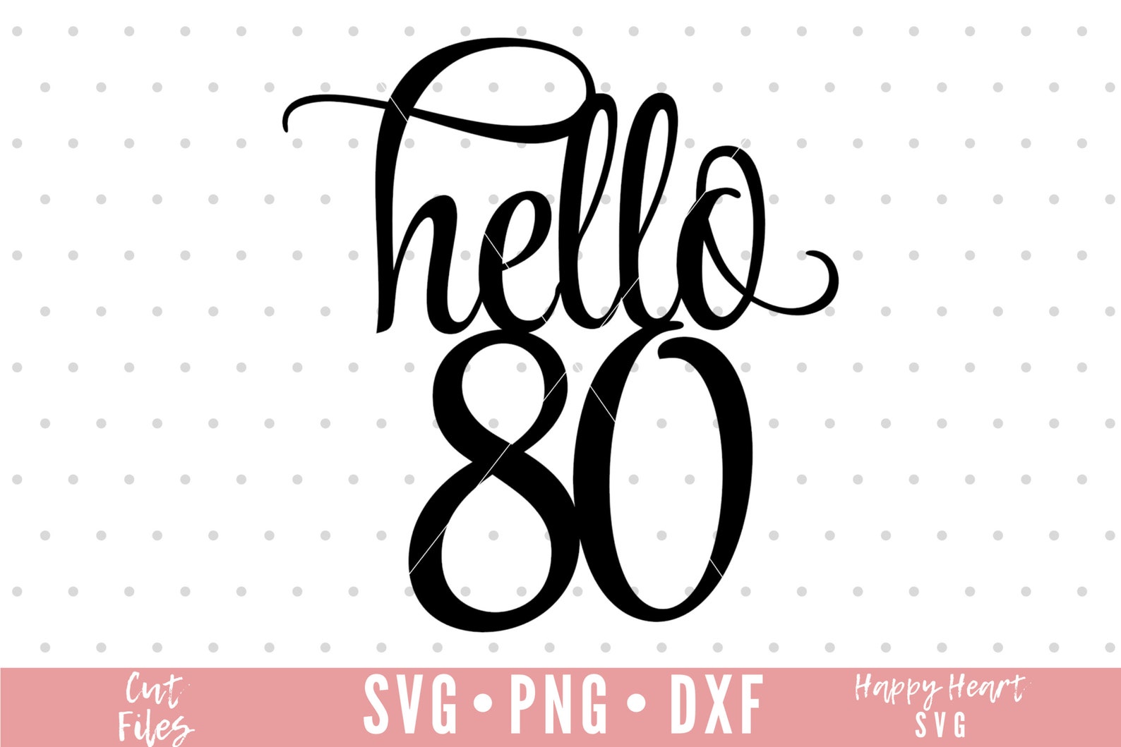 Hello 80 Cake Topper Svg, Hello 80 Svg, Cake Topper Svg, Happy 80th ...