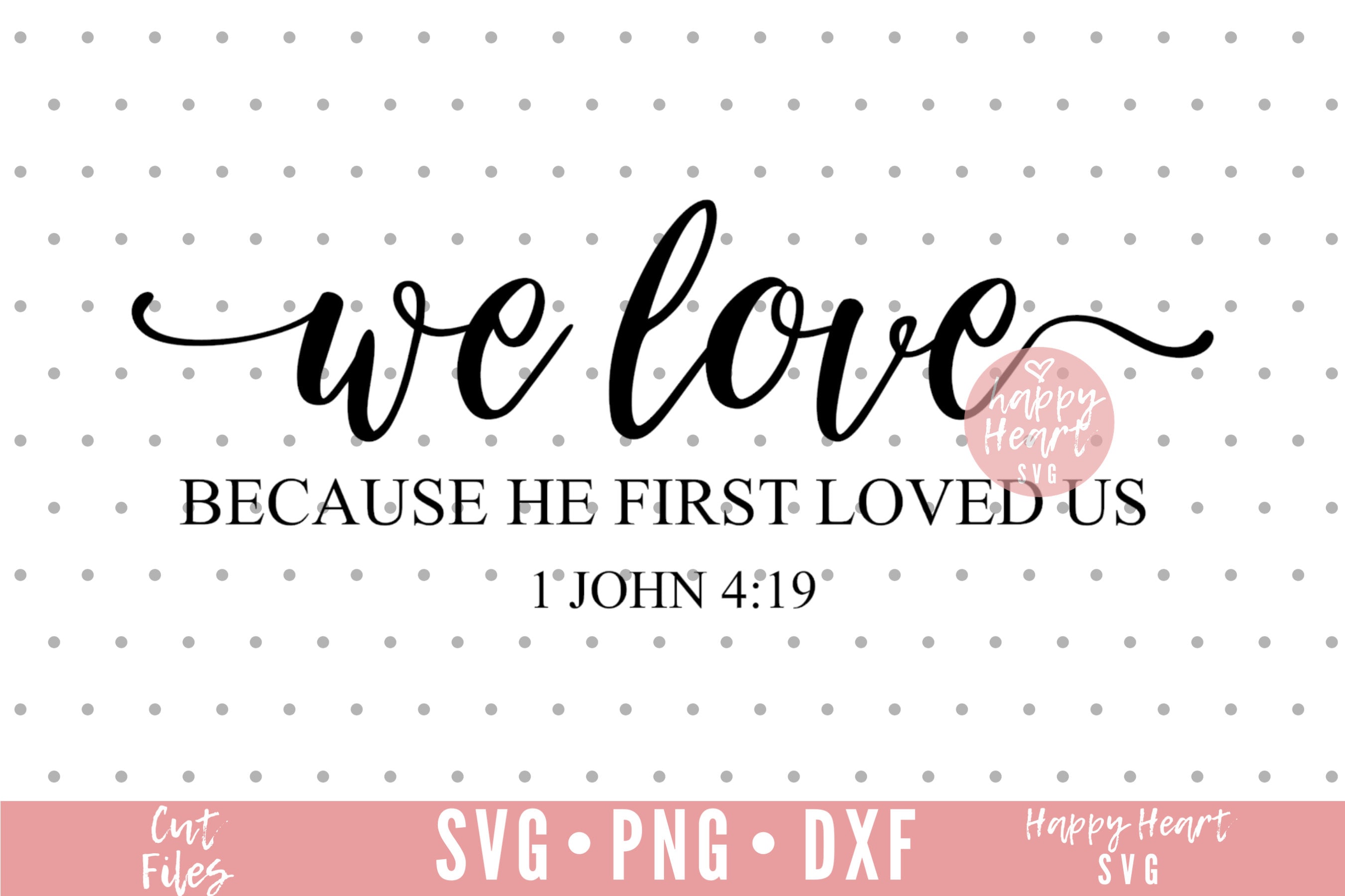 We Love Because He First Loved Us Svg Bible Verse Svg - Etsy