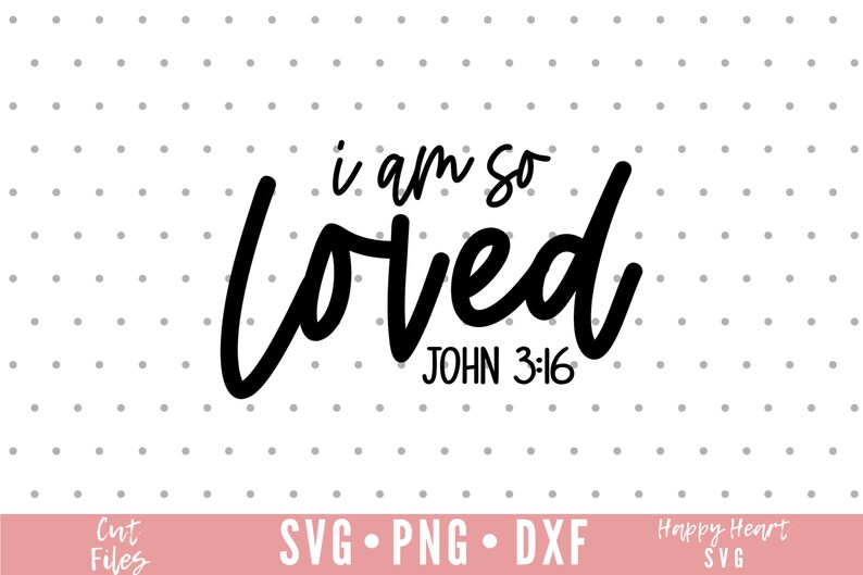 I Am so Loved Svg Loved SVG Bible Verse Svg Scripture Svg | Etsy