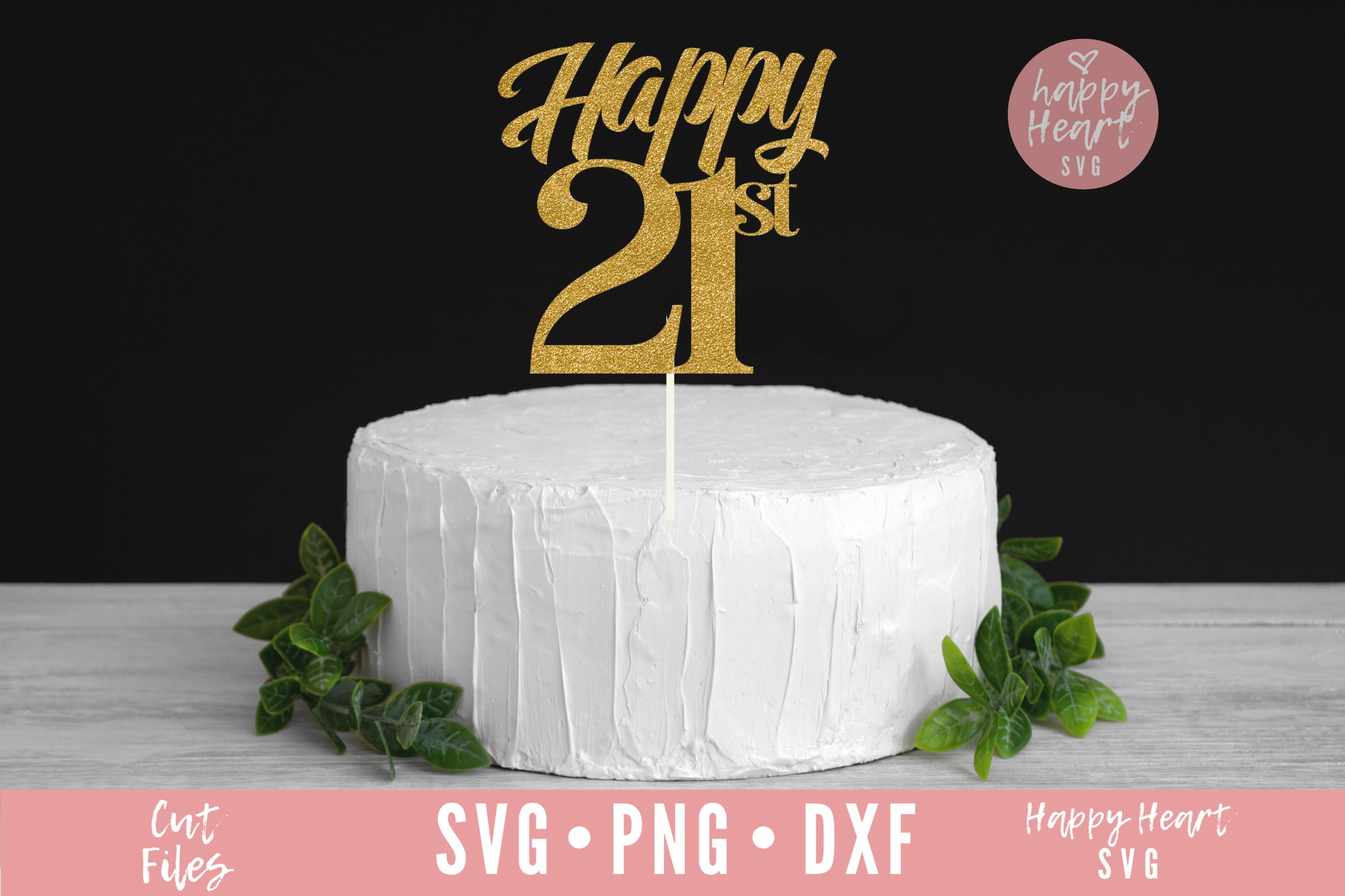 Happy 21st Cake Topper Svg, Twenty One Svg, Cake Topper Svg, Birthday ...