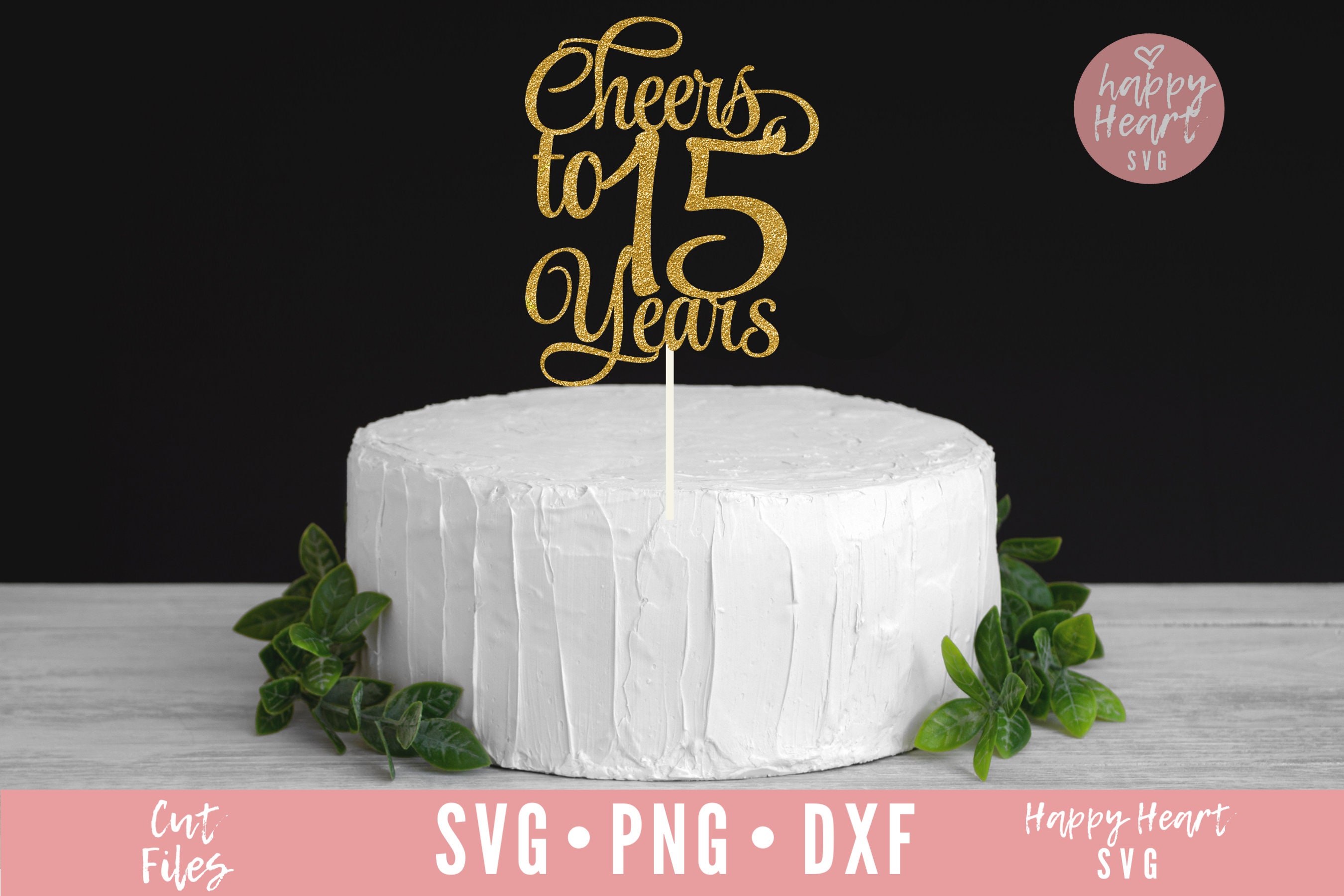 Cheers to 15 Years Cake Topper Svg, Cake Topper Svg, 15th Anniversary ...