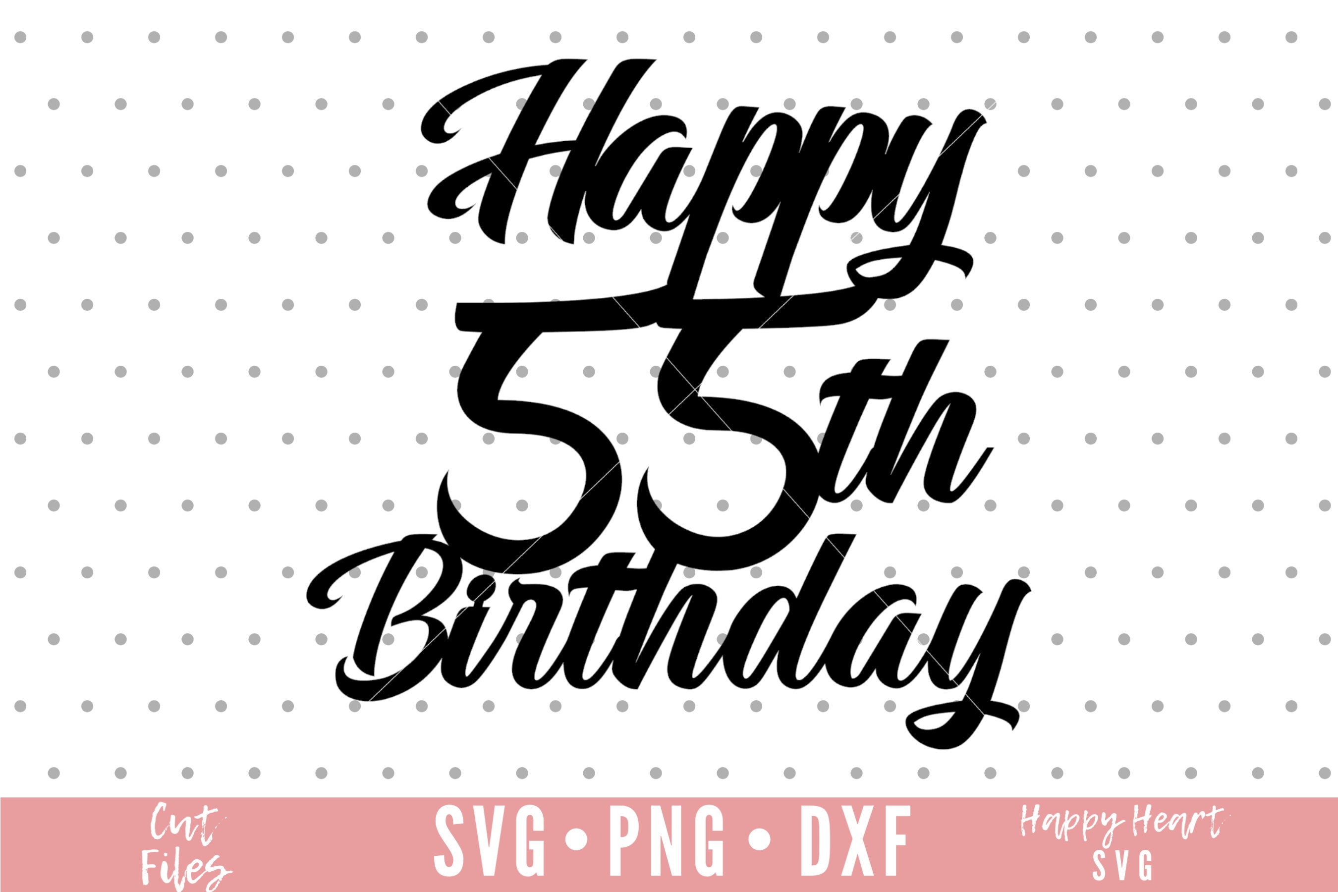 Happy 55th Birthday Cake Topper Svg Cake Topper Svg 55th - Etsy Ireland