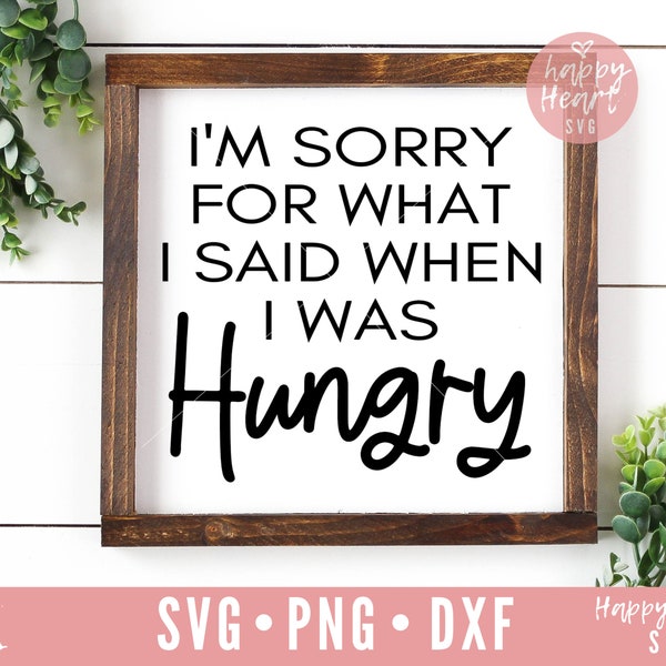 Im Sorry for What I Said When I Was Hungry Signs - Etsy