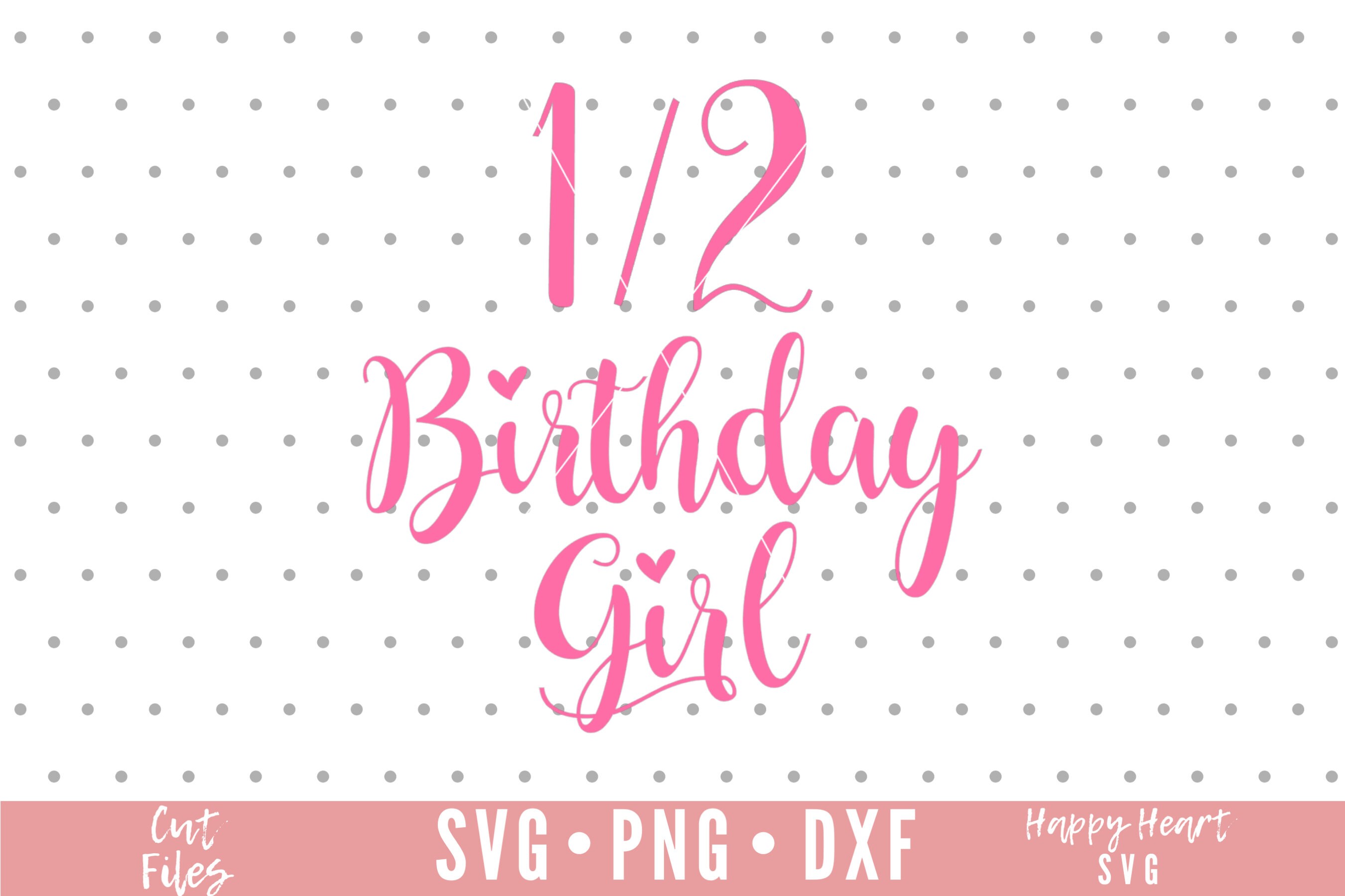 Half Birthday Girl Svg, Half Birthday Svg, Half SVG, Dxf and Png ...