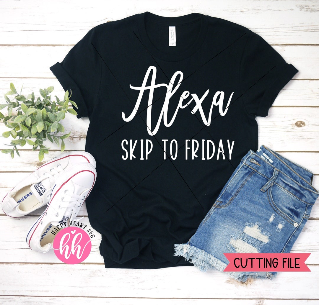 Alexa Skip to Friday Svg, Funny Quote SVG, Teacher Svg, Dxf, Png ...