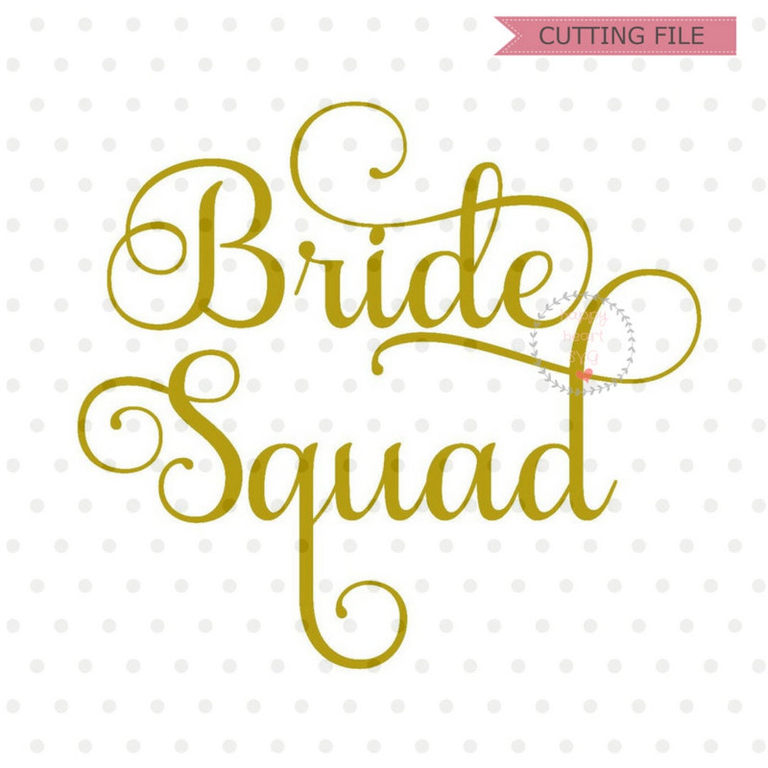 Bride Squad SVG, Team Bride Svg, Wedding SVG File, Bridesmaid Svg, Dxf ...