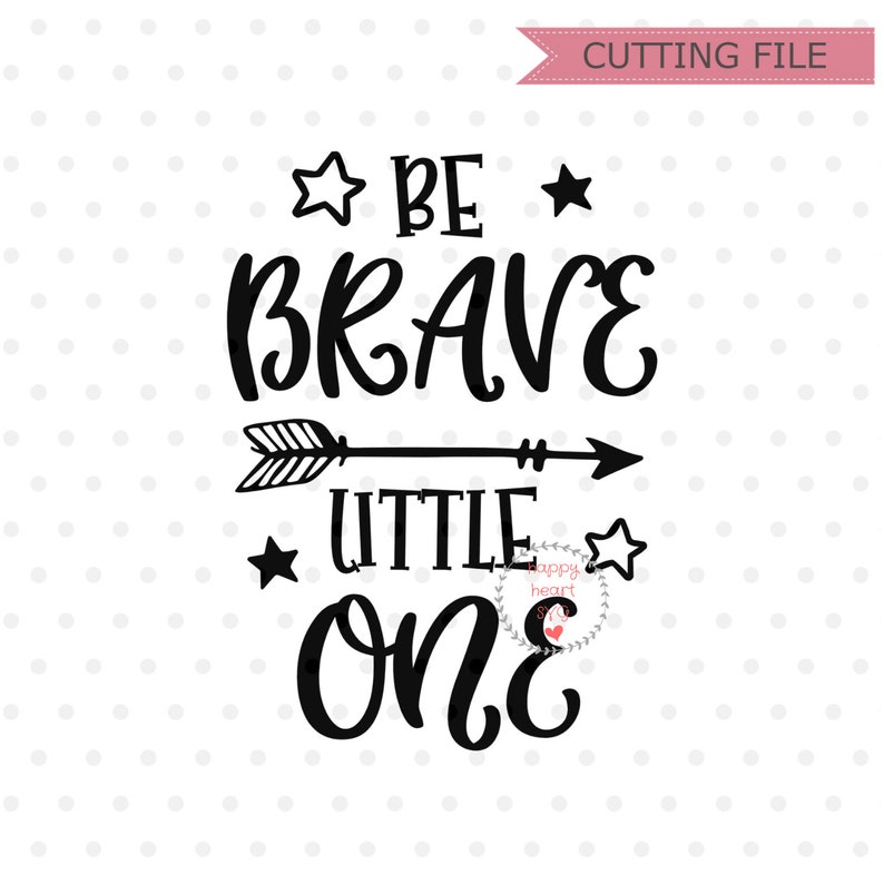 Be Brave Little One SVG Baby SVG Be Brave Svg Dxf Png - Etsy