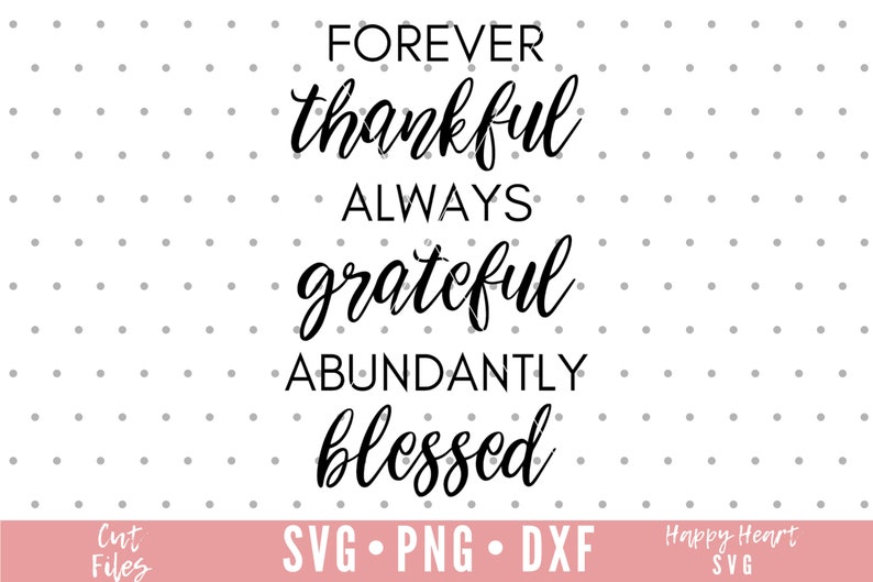 Forever Thankful Always Grateful Abundantly Blessed SVG - Etsy