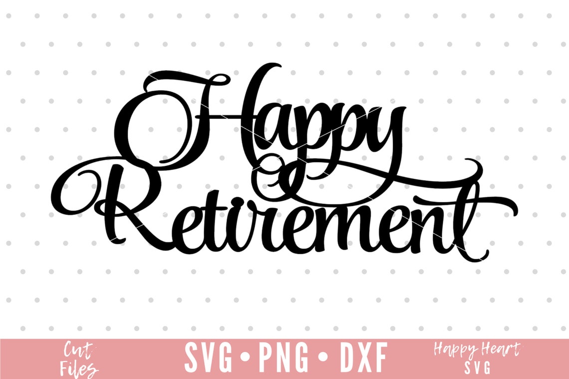 Cake Topper Svg, Happy Retirement Cake Topper Svg, Happy Retirement SVG ...