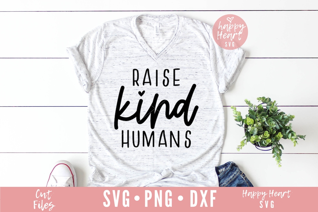 Raise Kind Humans Svg, Mom Life Svg, Be Kind Svg, Be Kind Always SVG ...