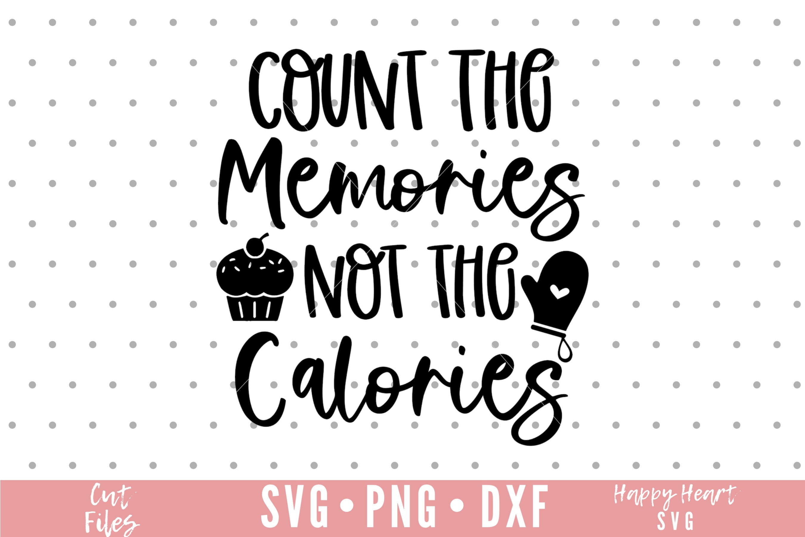Count the Memories Not the Calories Svg Kitchen Svg Funny - Etsy