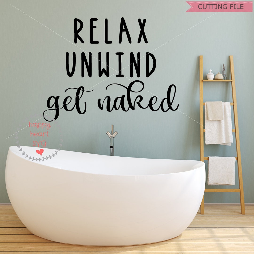 Relax Unwind Get Naked SVG, Bathroom Svg, Dxf and Png Instant Download ...