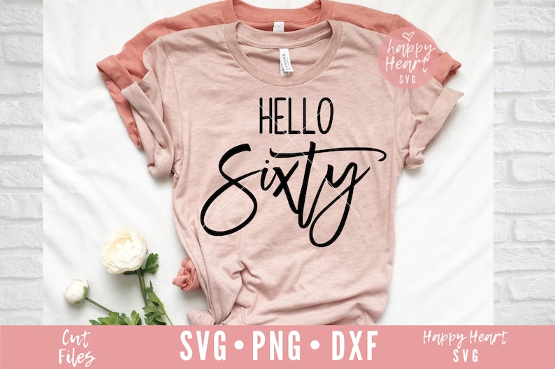 Hello Sixty Svg, 60th Birthday SVG, 60 Svg, Sixty Svg, Birthday Svg, 60 ...