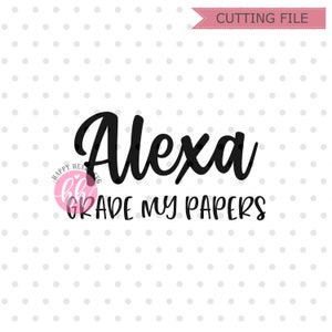 Alexa Grade My Papers Svg, Teach Love Inspire SVG, Teacher Svg, Dxf ...