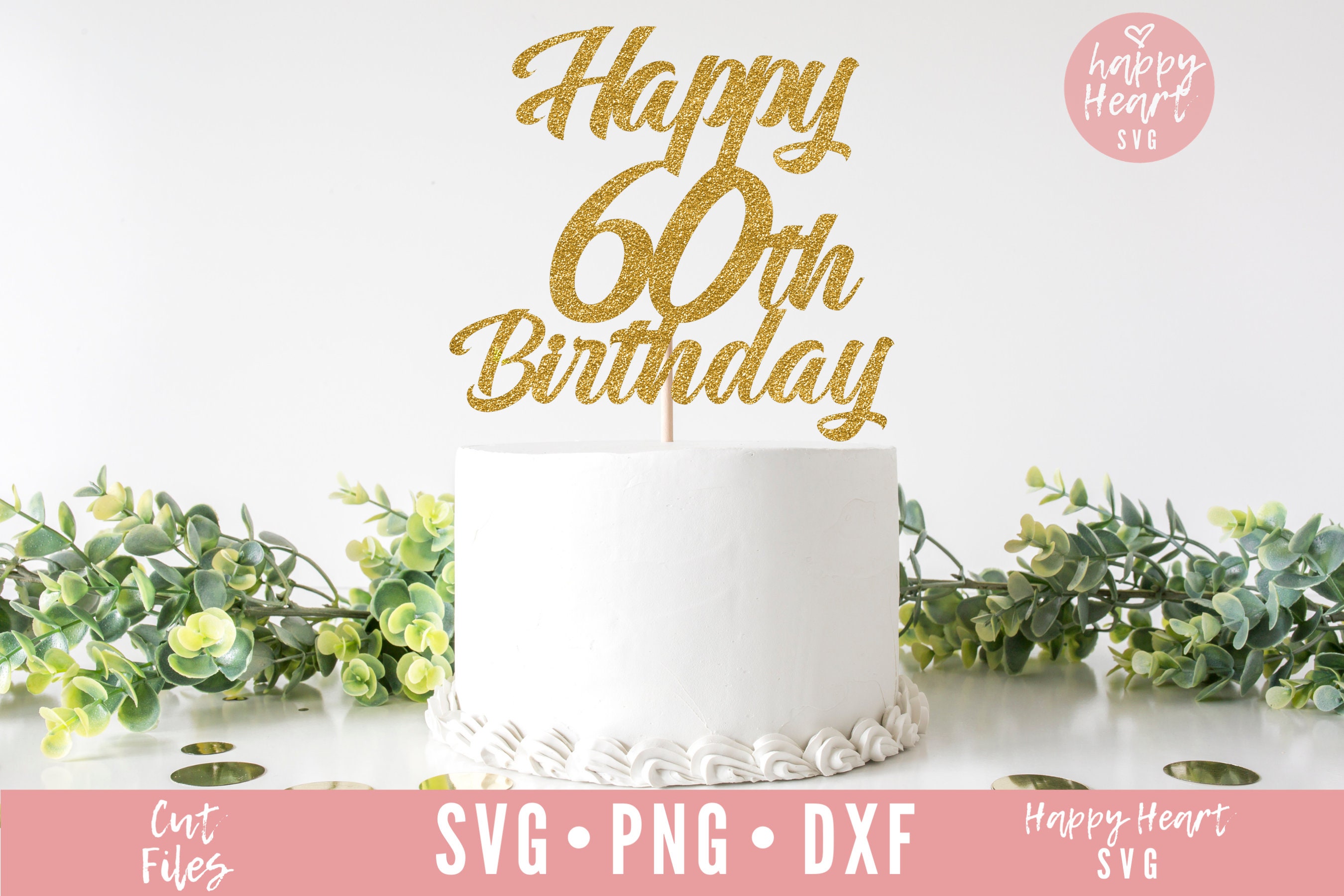 Happy 60th Birthday Cake Topper Svg Cake Topper Svg Birthday Etsy Uk
