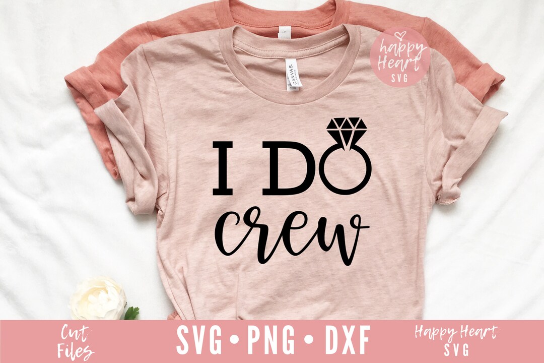 I Do Crew Svg, I Do Svg, Wedding Svg, Engaged SVG, Future Bride Svg ...